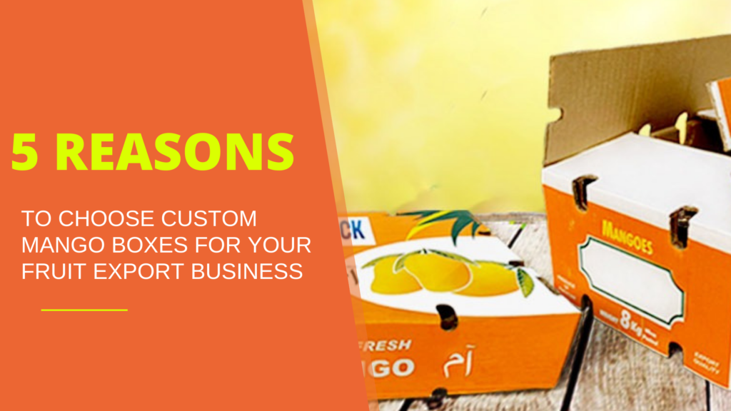 5 Key Reasons to Choose Custom Mango Boxes for Your Fruit Export ...
